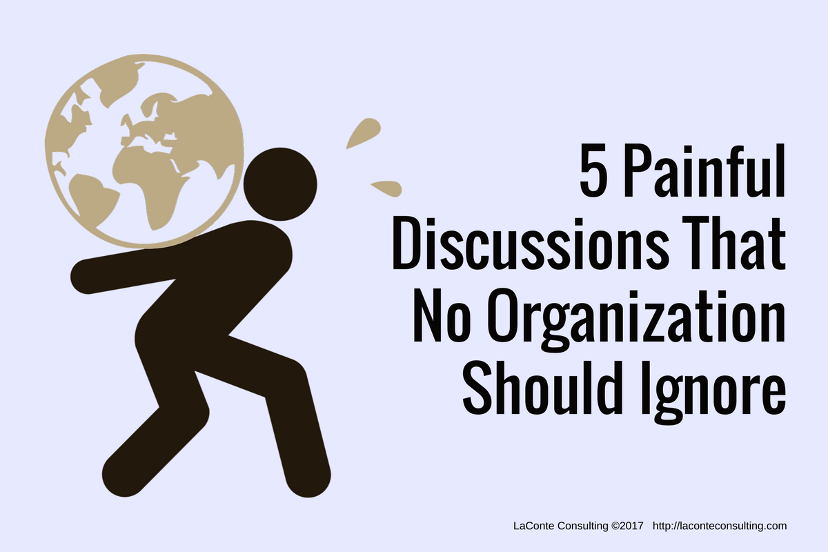 5 Painful Discussions That No Organization Should Ignore - LaConte ...